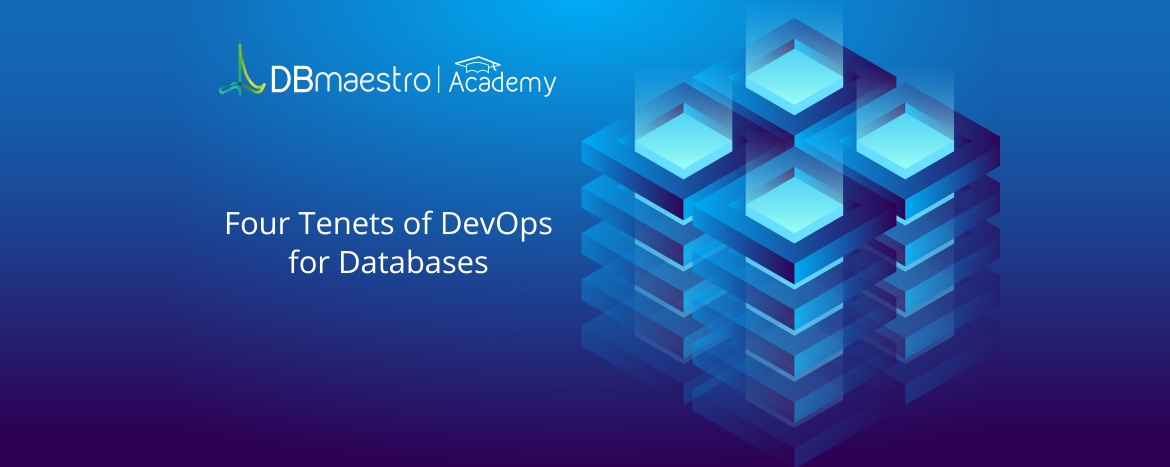 The Four Tenets of Database DevOps The Four Tenets of Database DevOps
